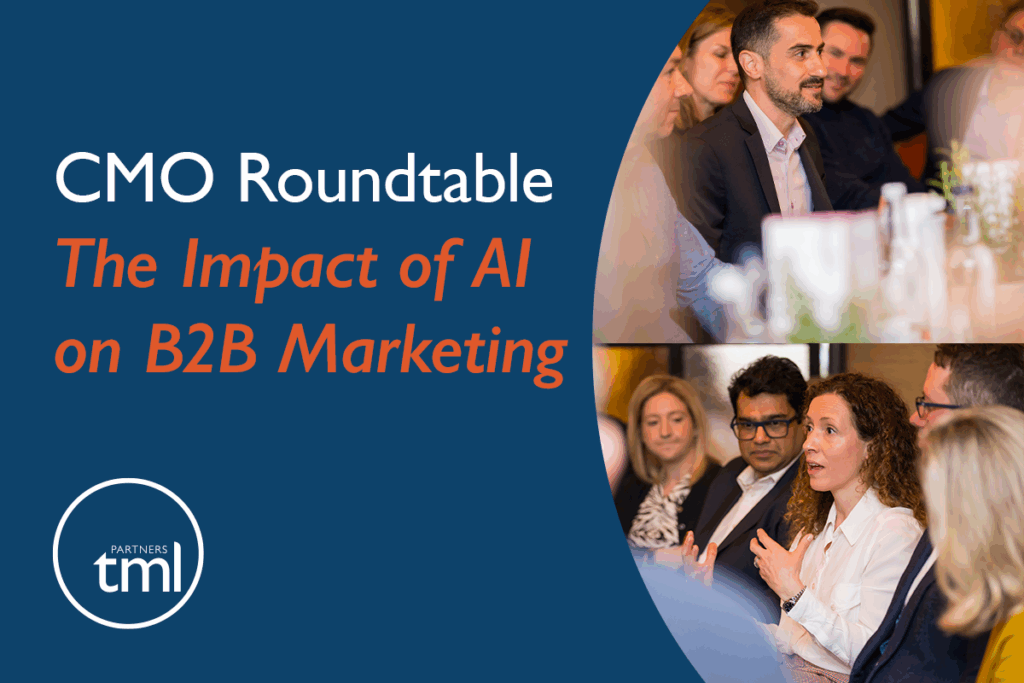 The Impact of AI on B2B Marketing - CMO Roundtable - tml Partners